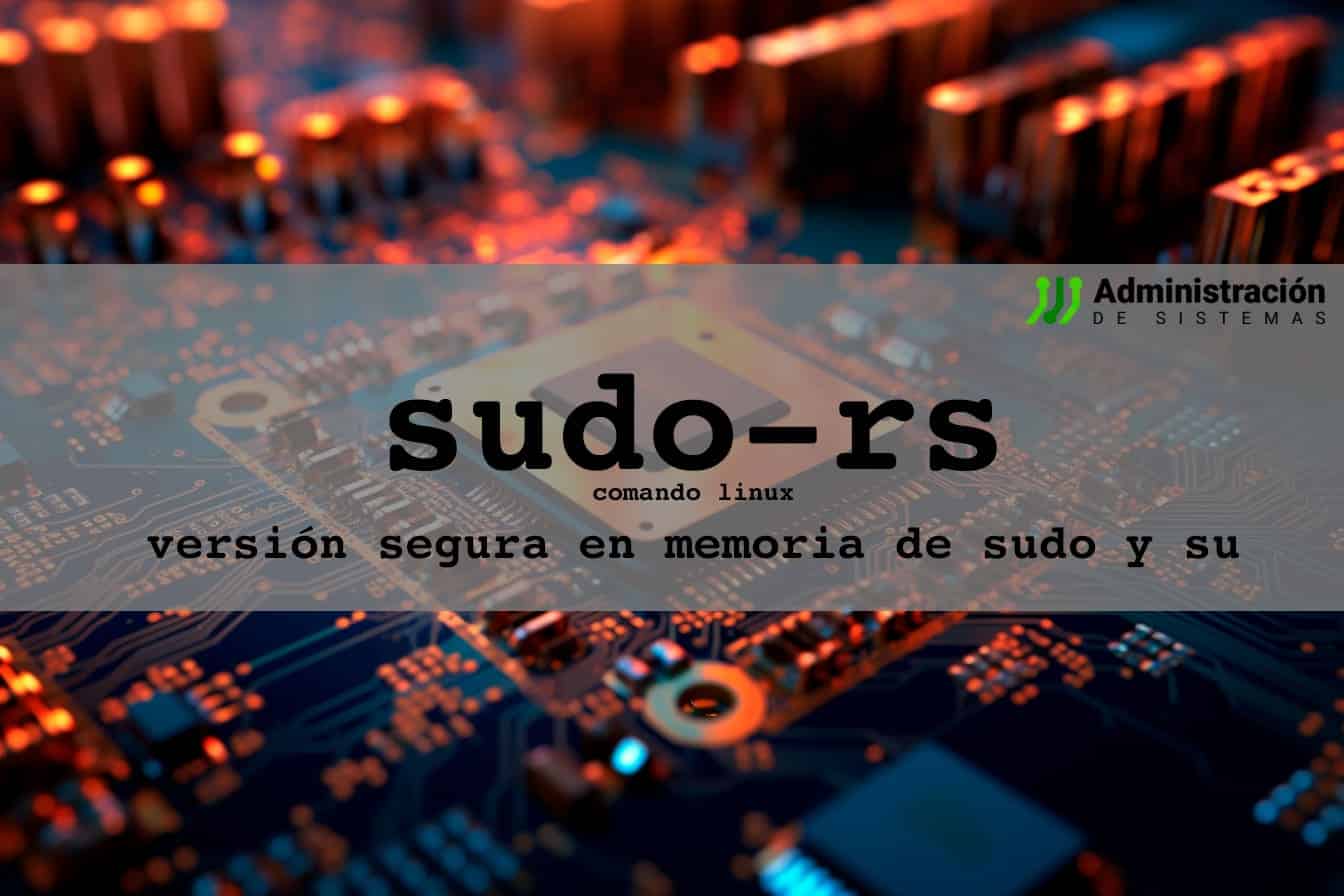 sudo-rs: Una implementación segura en memoria de sudo y su - Administración de Sistemas