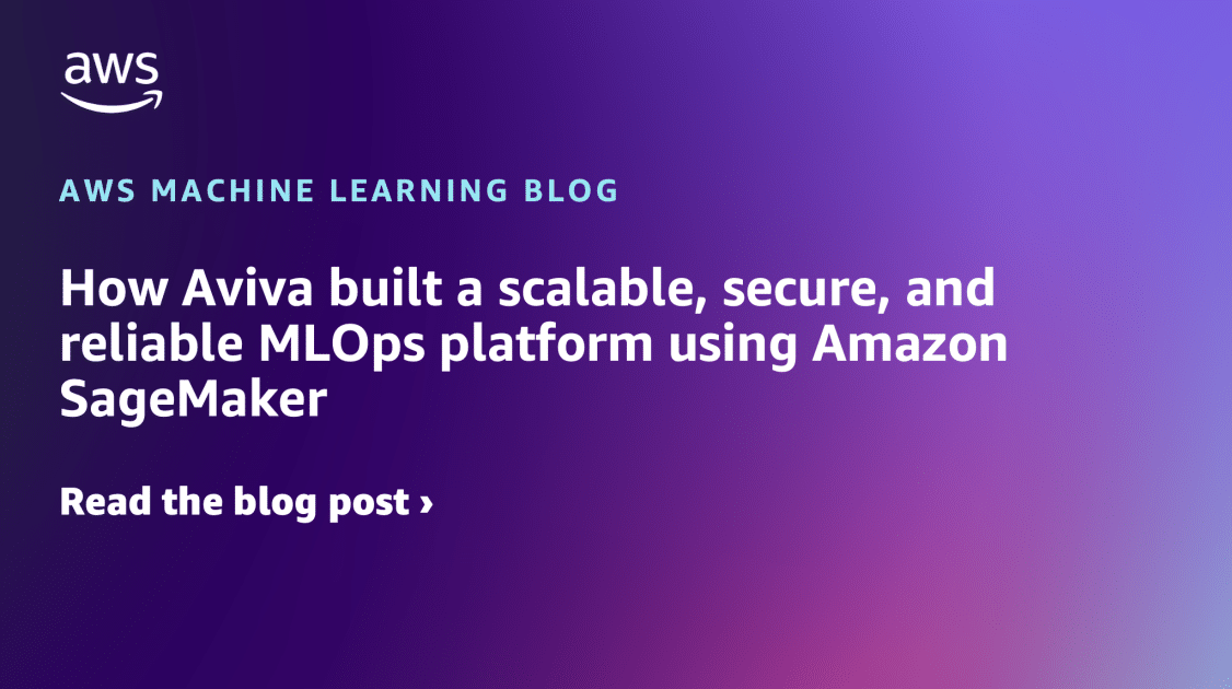 Aviva: Creación de una Plataforma MLOps Escalable, Segura y Confiable con Amazon SageMaker ...