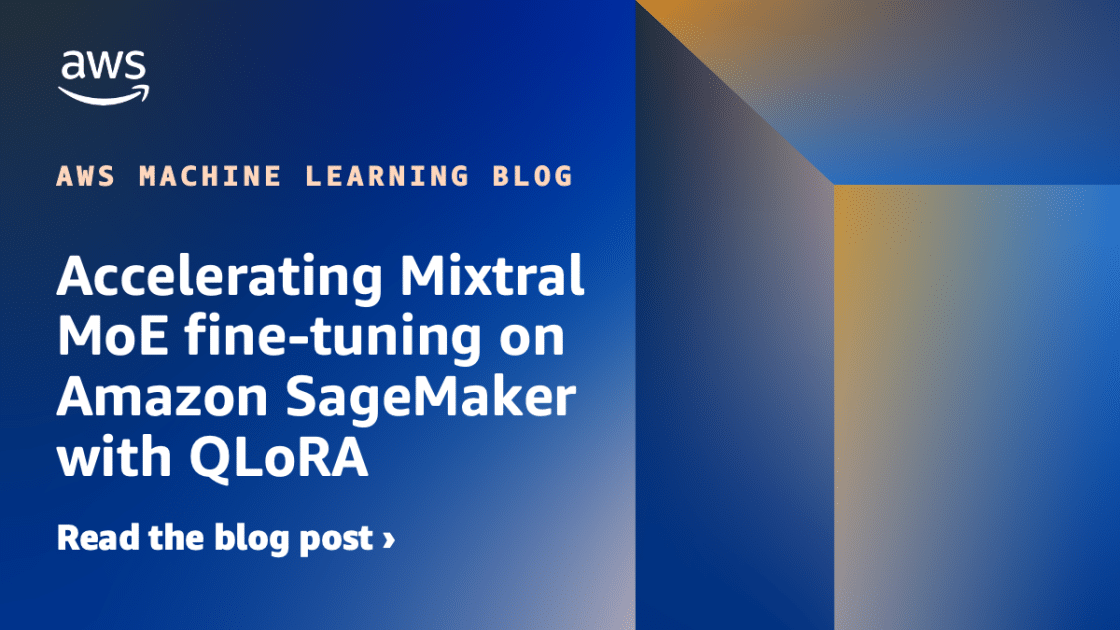 Optimización Rápida del Ajuste Fino de Mixtral MoE en Amazon SageMaker Mediante QLoRA ...