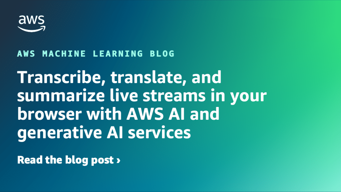 Transcribe, Translate y Resume Transmisiones en Vivo: Innovación en Tu Navegador con AI de AWS y ...